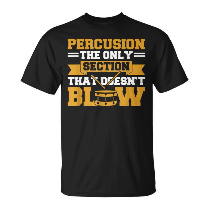 Percussion The Only Section That Doesn't Blow Marching Band T-Shirt ...