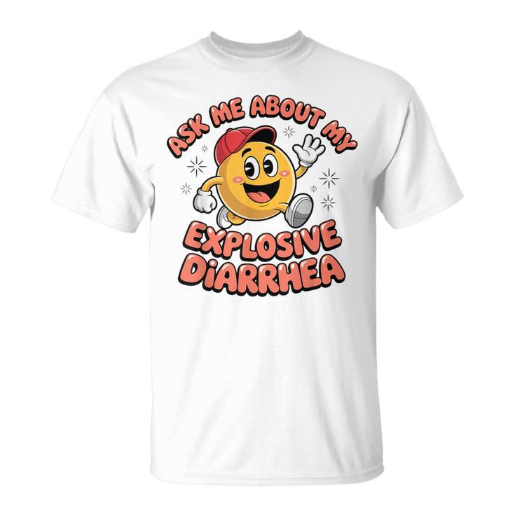 Ask Me About My Explosive Diarrhea T-Shirt | Mazezy