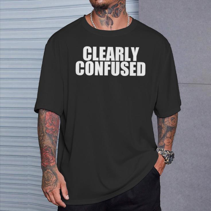Clearly Confused Is A Fun Oxymoron For Men Women To Wear T-Shirt ...