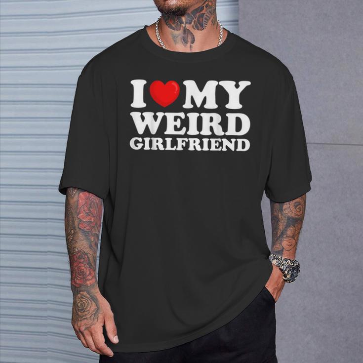 I Love My Weird Girlfriend I Heart My Hot Girlfriend T-Shirt - Seseable