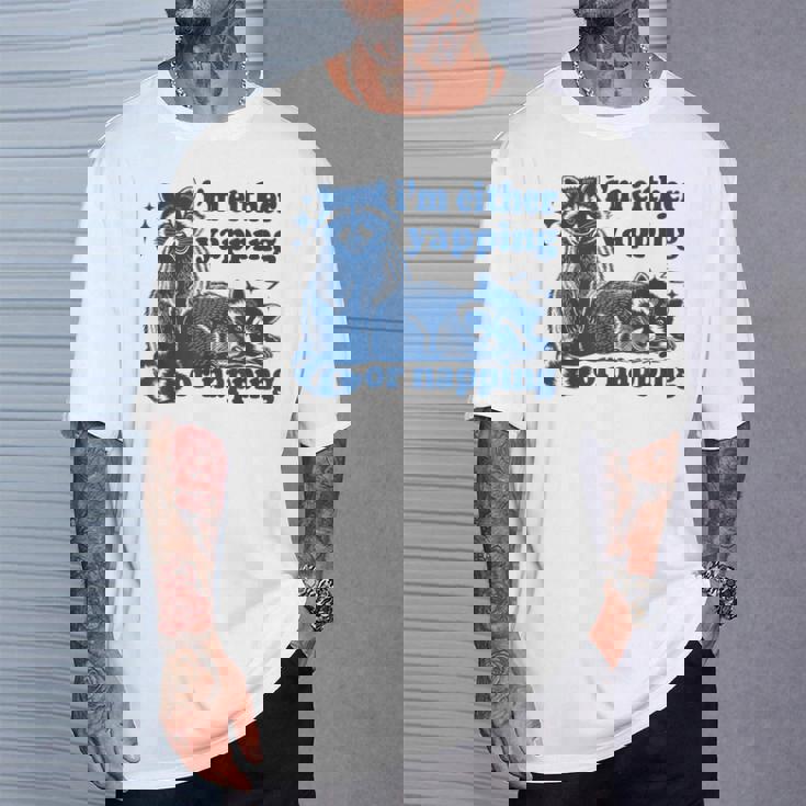 Raccoon Meme I'm Either Yapping Or Napping T-Shirt | Mazezy