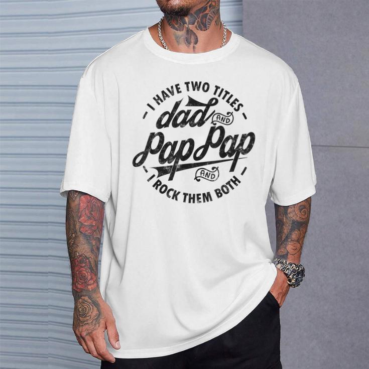 I Have Two Titles Dad & Pap Pap I Rock Them Both Pap T-Shirt | Mazezy